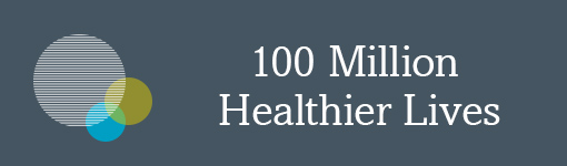 100 Million Healthier Lives – Communities Joined in Action 100 Million Healthier Lives – Communities Joined in Action